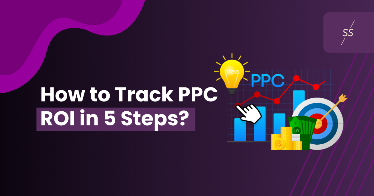 How to Track PPC ROI in 5 Steps? | Sixberry Solutions